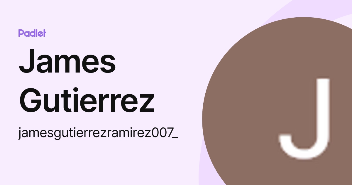 James Gutierrez (jamesgutierrezramirez007_) profile | Padlet