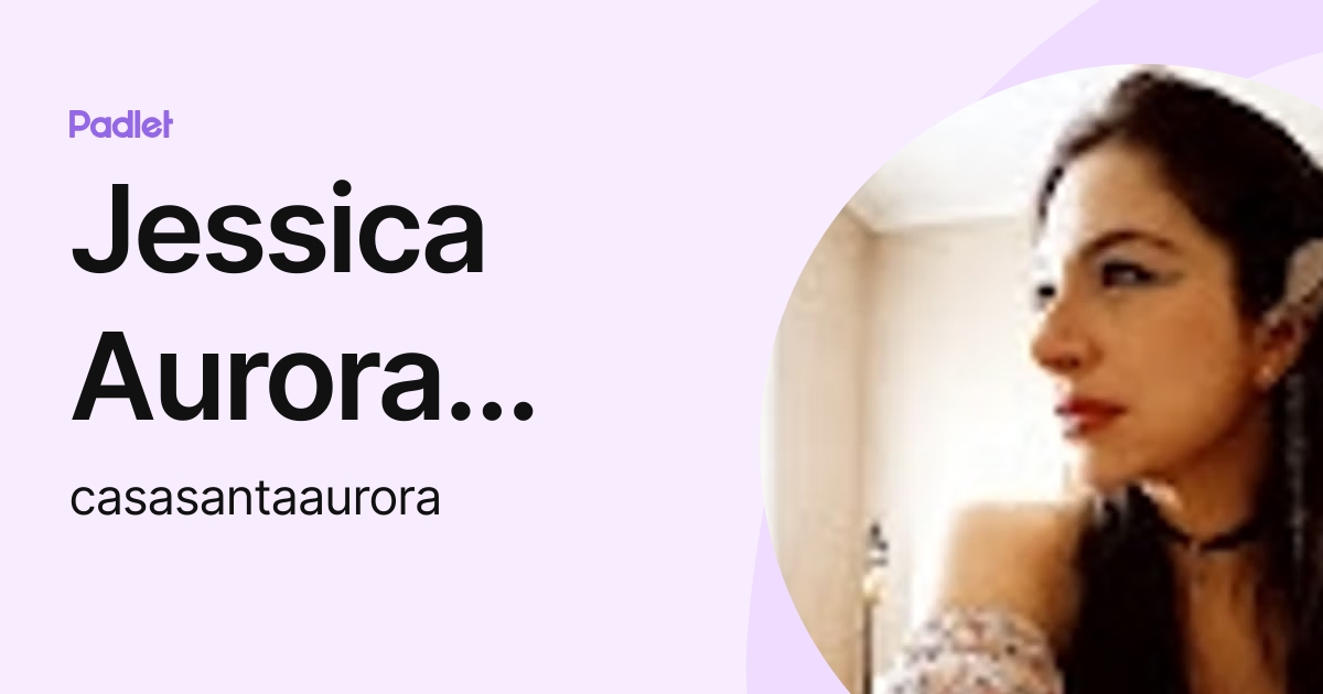 Jessica Aurora Elejalde Gómez (casasantaaurora) profile | Padlet