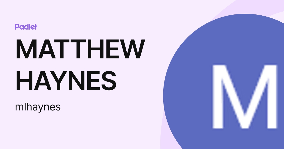 MATTHEW HAYNES (mlhaynes) profile | Padlet