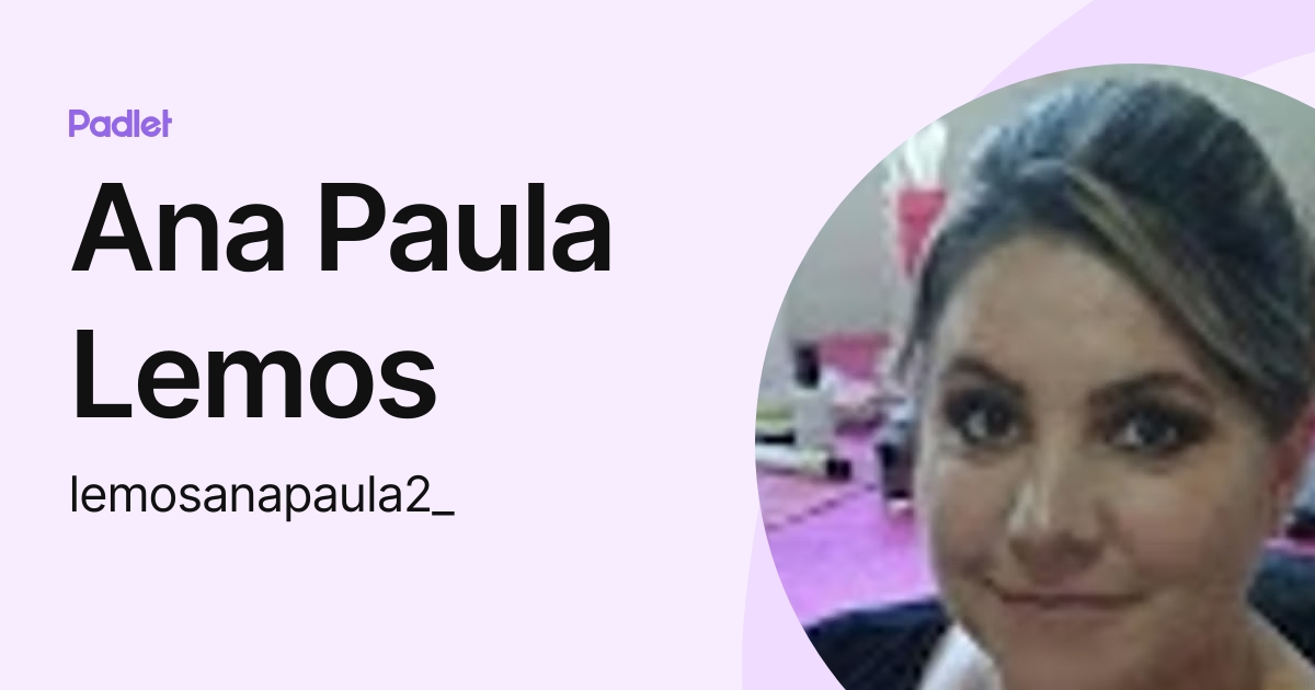 Ana Paula Lemos (lemosanapaula2_) profile | Padlet