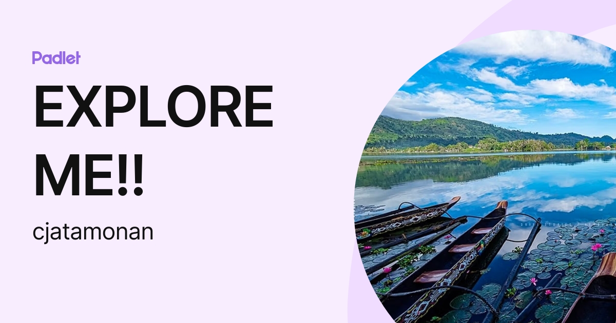 EXPLORE ME!! (cjatamonan) profile | Padlet