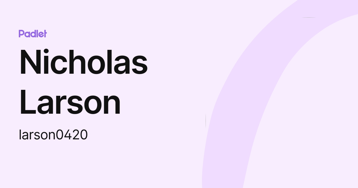 Nicholas Larson (larson0420) profile | Padlet