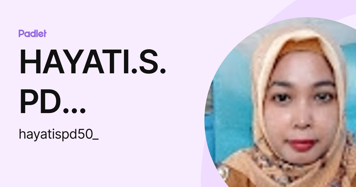 HAYATI.S.PD HAYATI.S.PD (hayatispd50_) profile | Padlet