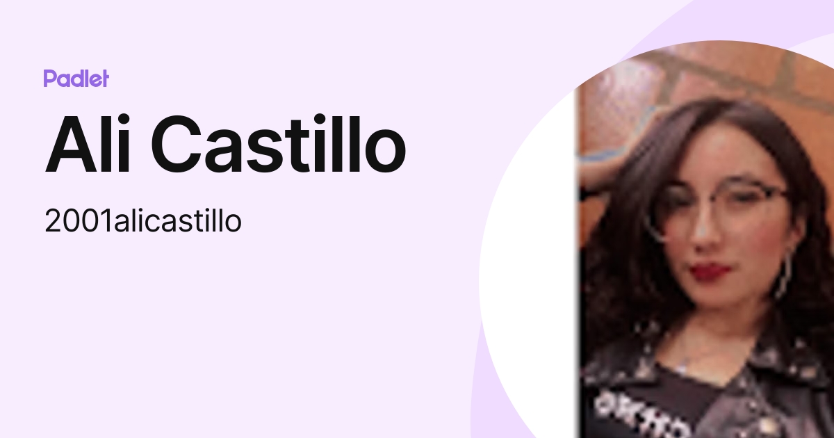 Ali Castillo (2001alicastillo) profile | Padlet