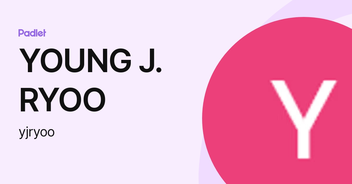 YOUNG J. RYOO (yjryoo) profile | Padlet