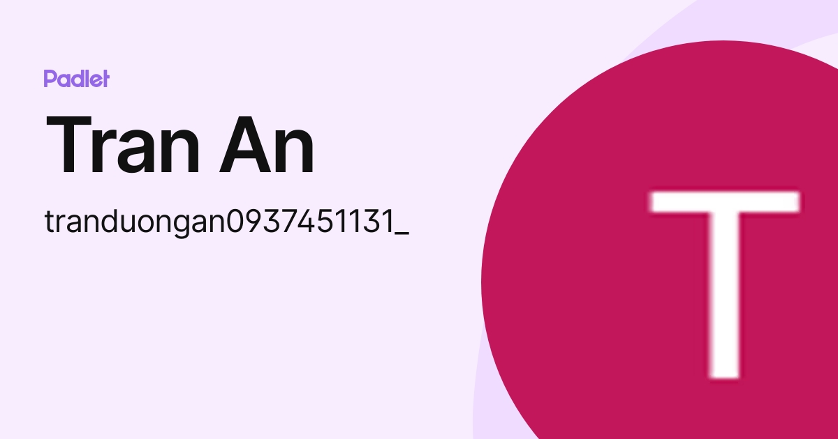 Tran An (tranduongan0937451131_) profile | Padlet