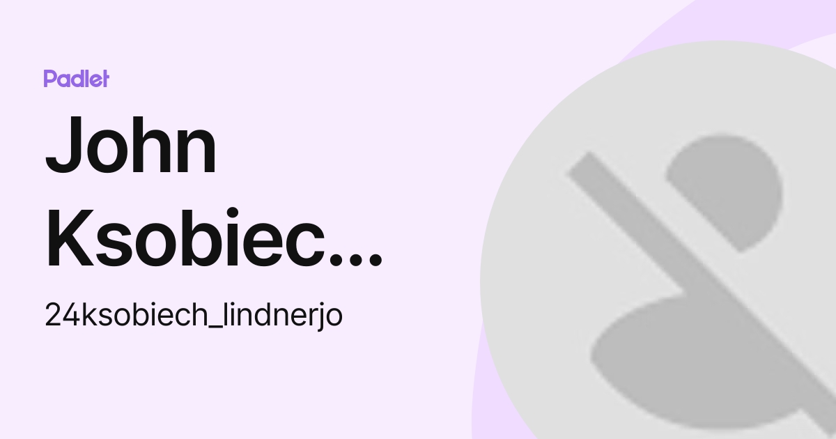 John Ksobiech-Lindner (24ksobiech_lindnerjo) profile | Padlet