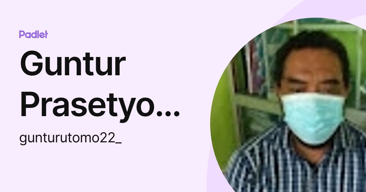 Guntur Prasetyo Utomo (gunturutomo22_) profile | Padlet
