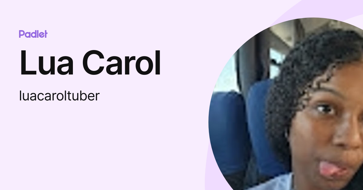 Lua Carol (luacaroltuber) profile | Padlet