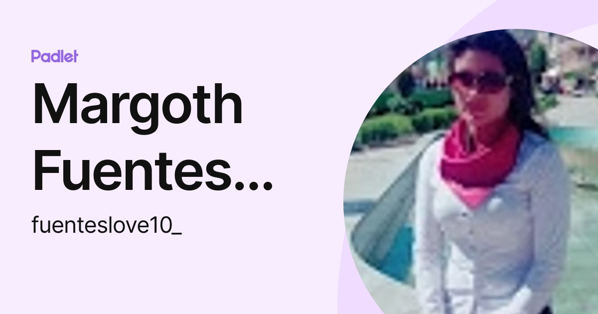 Margoth Fuentes Obregon (fuenteslove10_) profile | Padlet