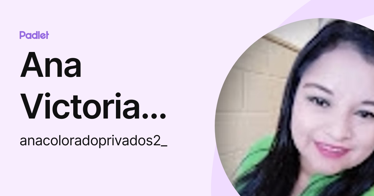 Ana Victoria Herrera Colorado (anacoloradoprivados2_) profile | Padlet