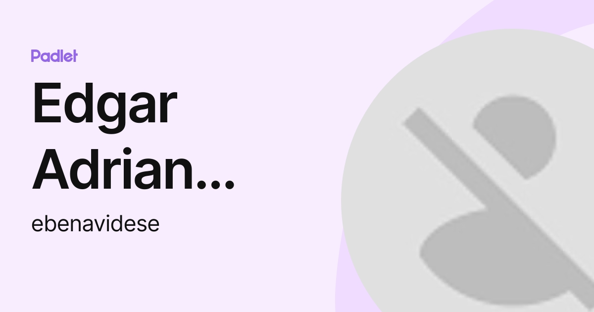 Edgar Adrian BENAVIDES ESCOBAR (ebenavidese) profile | Padlet