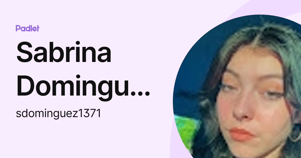 Sabrina Dominguez (sdominguez1371) profile | Padlet