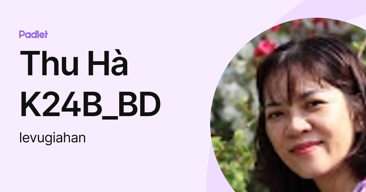 Thu Hà K24B_BD (levugiahan) profile | Padlet