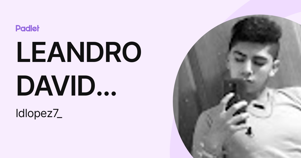 LEANDRO DAVID LOPEZ TIPAN (ldlopez7_) profile | Padlet