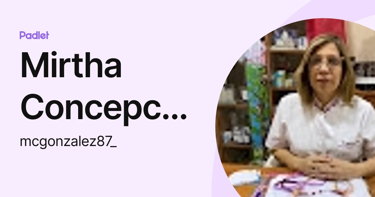 Mirtha Concepcion Gonzalez de Soto (mcgonzalez87_) profile | Padlet