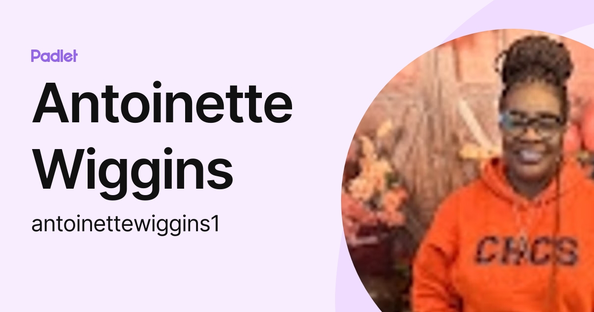 Antoinette Wiggins (antoinettewiggins1) profile | Padlet