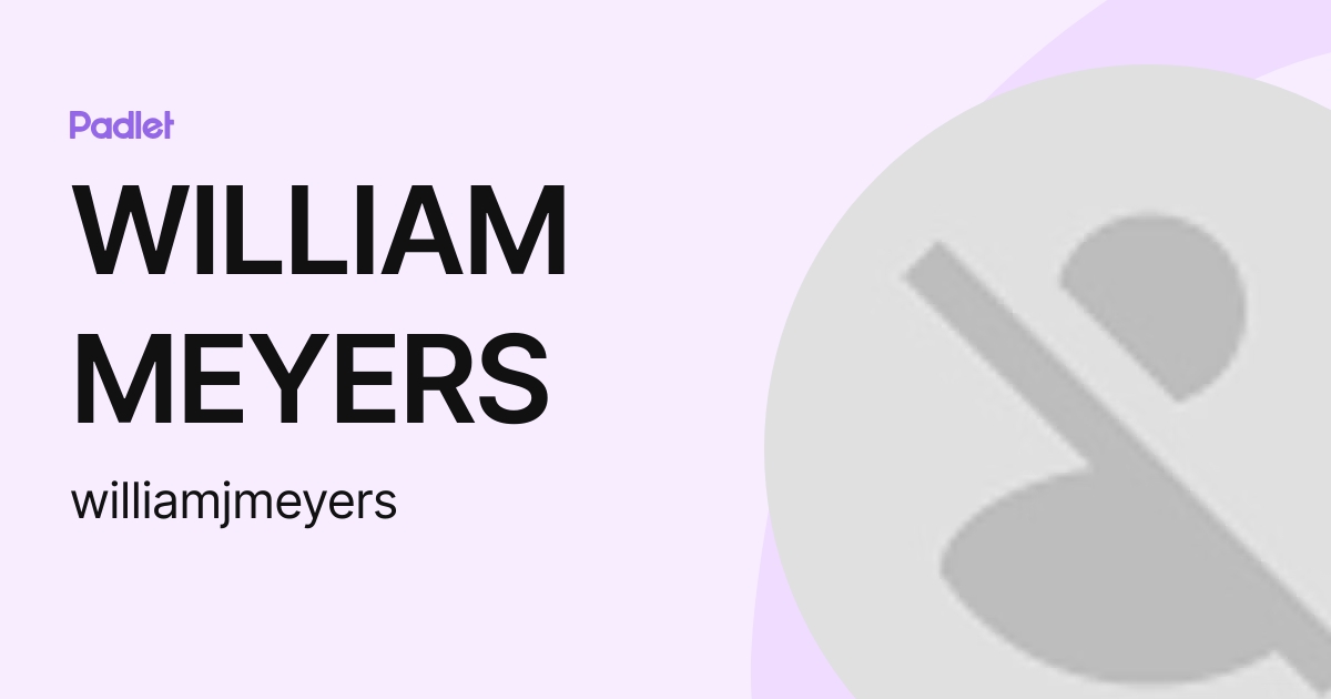 WILLIAM MEYERS (williamjmeyers) profile | Padlet