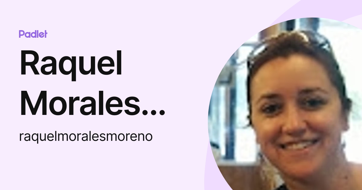 Raquel Morales Moreno (raquelmoralesmoreno) profile | Padlet