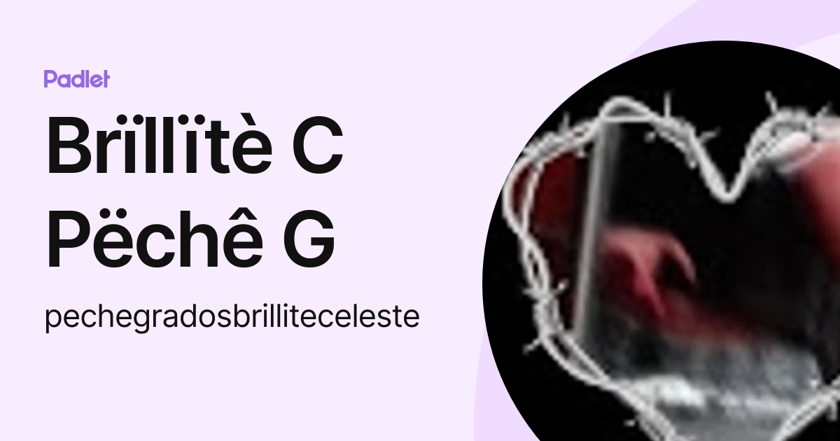Brïllïtè C Pëchê G (pechegradosbrilliteceleste) profile | Padlet