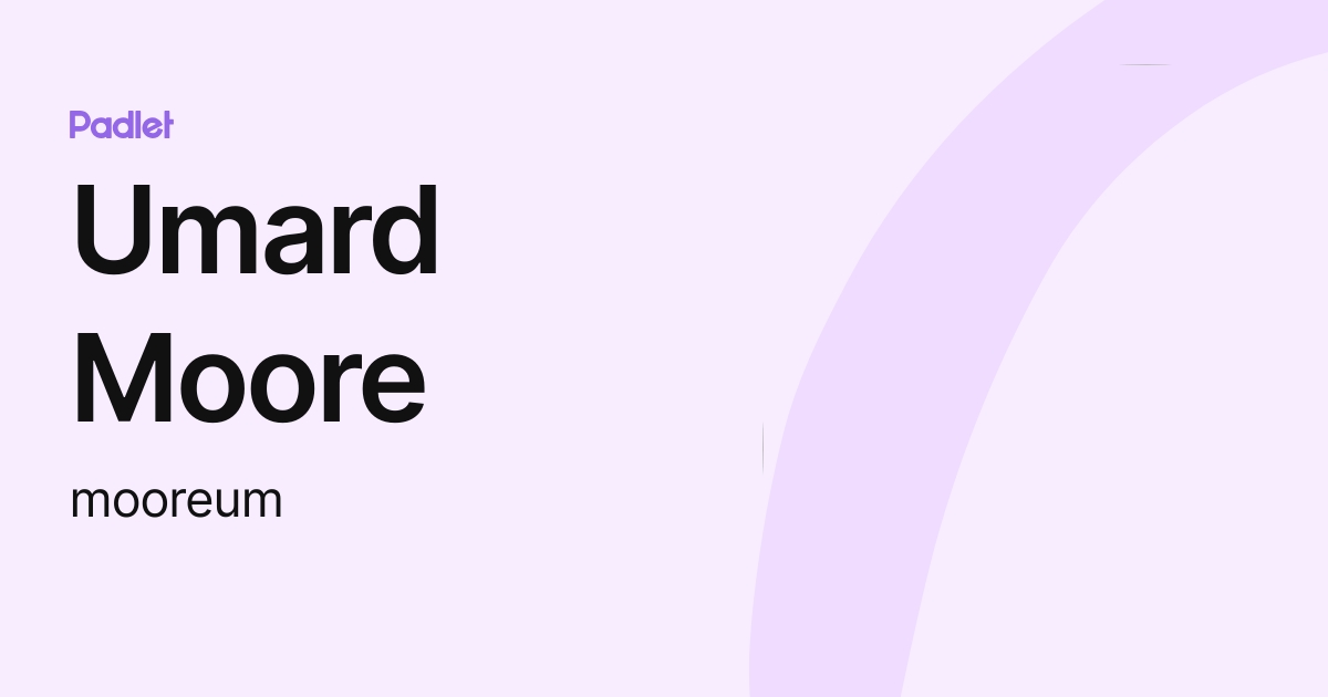 Umard Moore (mooreum) profile | Padlet