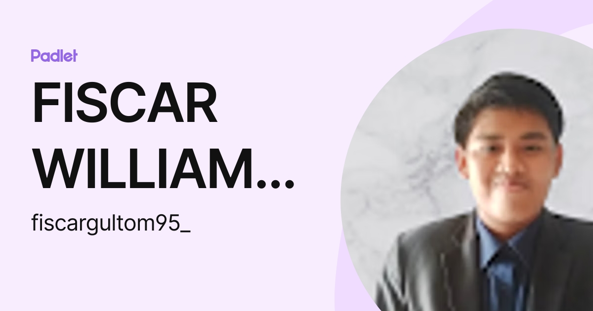 FISCAR WILLIAM GULTOM (fiscargultom95_) profile | Padlet