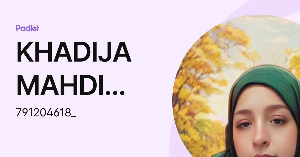 KHADIJA MAHDI ABDULHADI RAJAB (791204618_) profile | Padlet