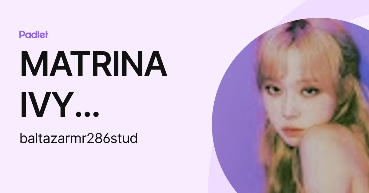 MATRINA IVY BALTAZAR (baltazarmr286stud) profile | Padlet