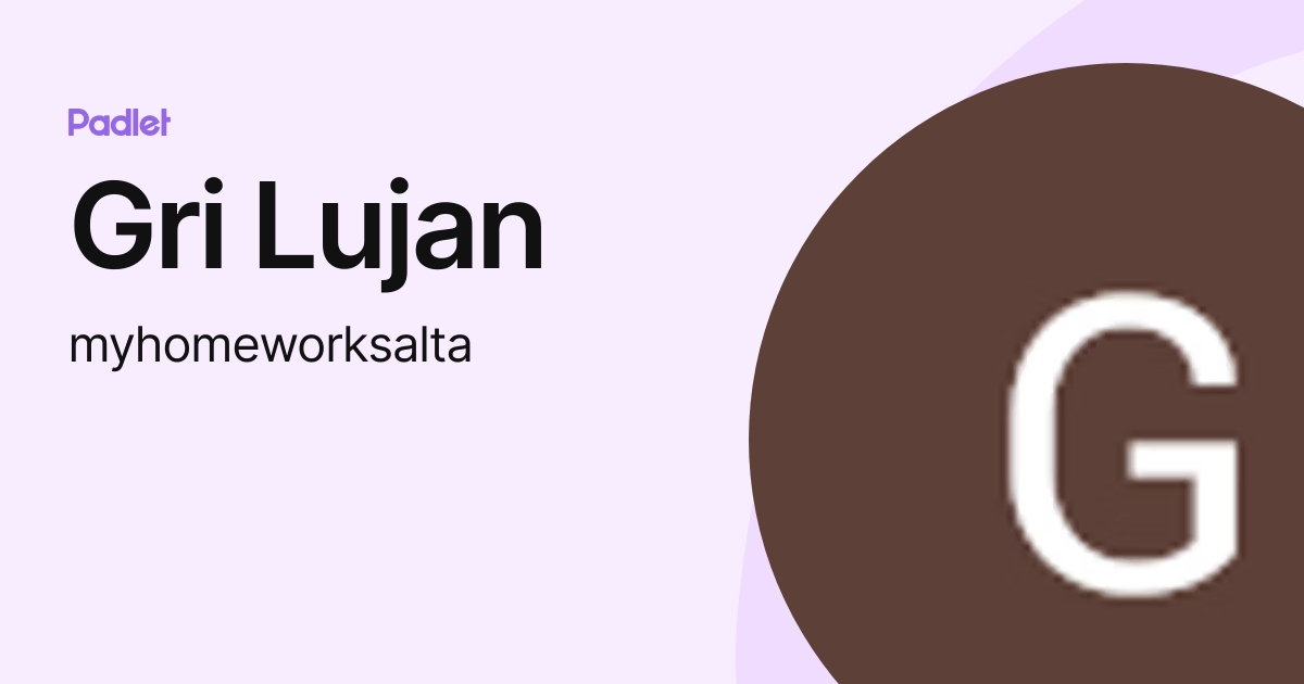 Gri Lujan (myhomeworksalta) profile | Padlet