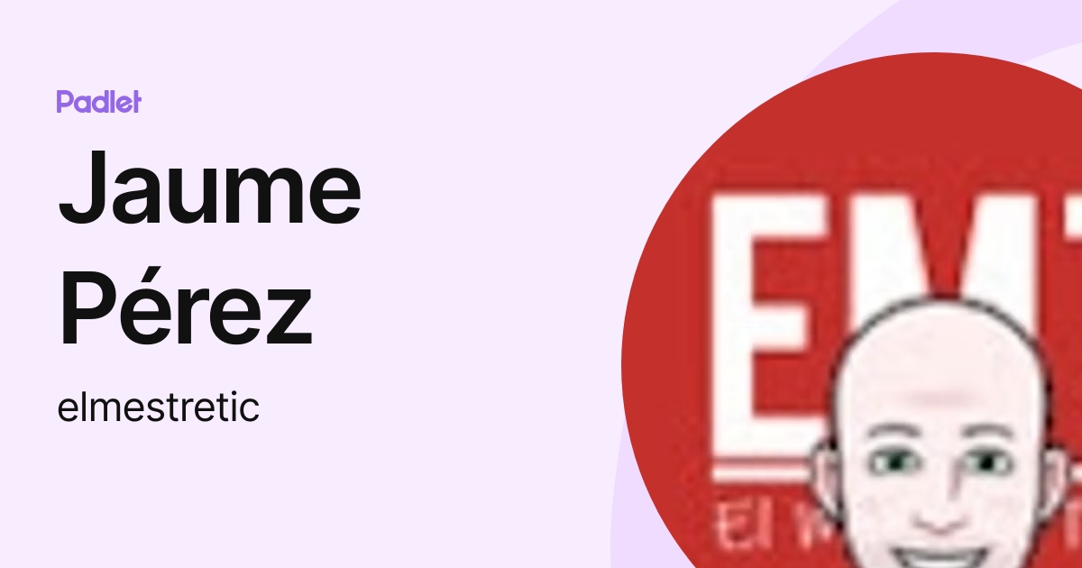 Jaume Pérez (elmestretic) profile | Padlet