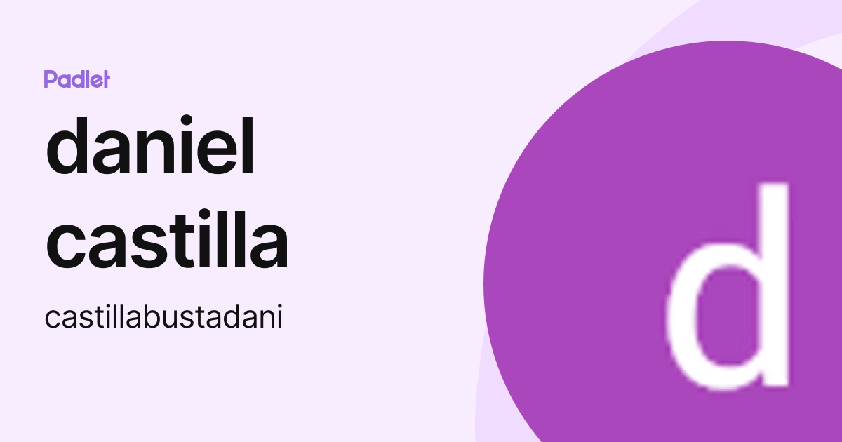 daniel castilla (castillabustadani) profile | Padlet