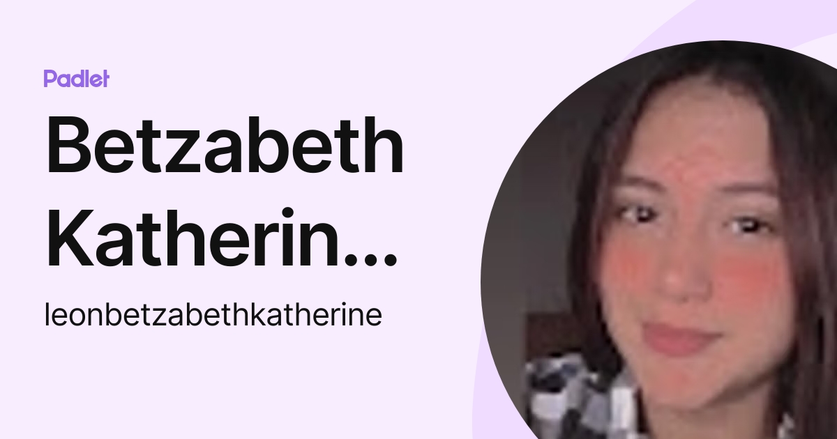 Betzabeth Katherine León Herrera (leonbetzabethkatherine) profile | Padlet