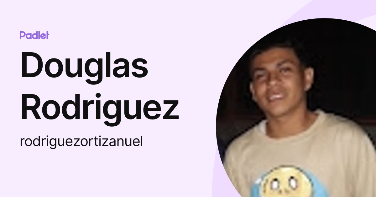Douglas Rodriguez (rodriguezortizanuel) profile | Padlet