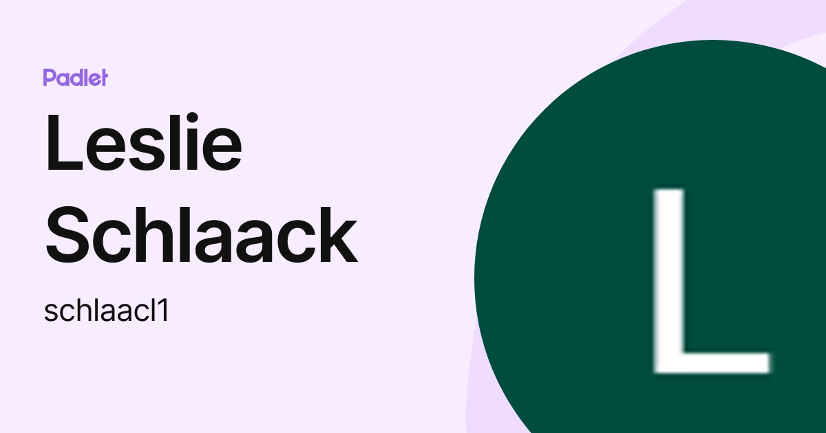 Leslie Schlaack (schlaacl) profile | Padlet