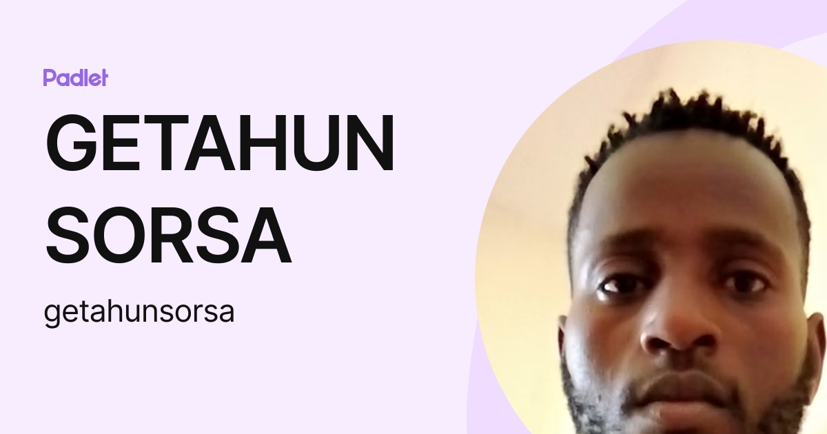 GETAHUN SORSA (getahunsorsa) profile | Padlet