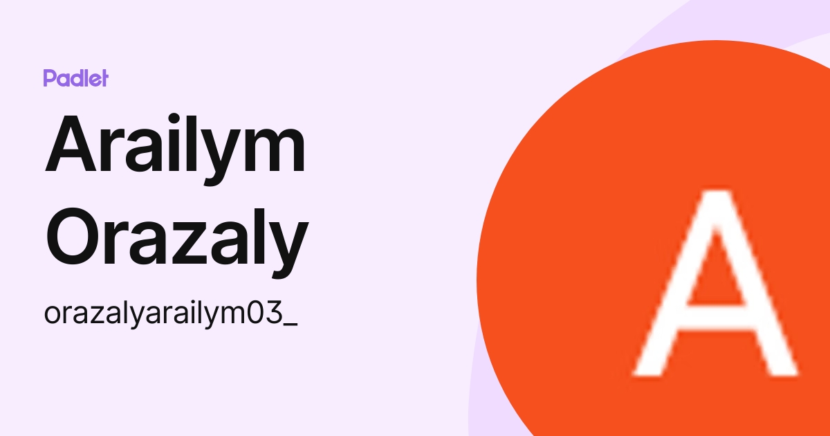 Arailym Orazaly (orazalyarailym03_) profile | Padlet