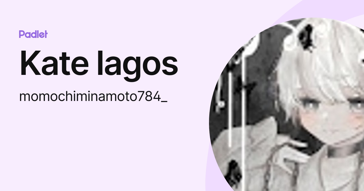 Kate lagos (momochiminamoto784_) profile | Padlet