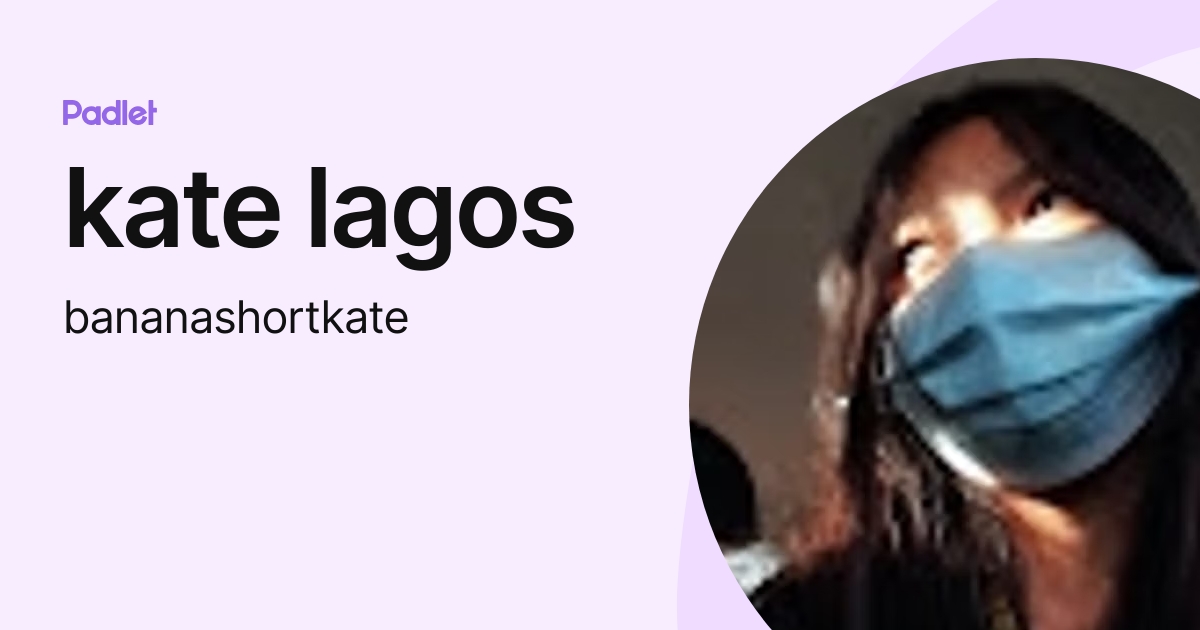 kate lagos (bananashortkate) profile | Padlet