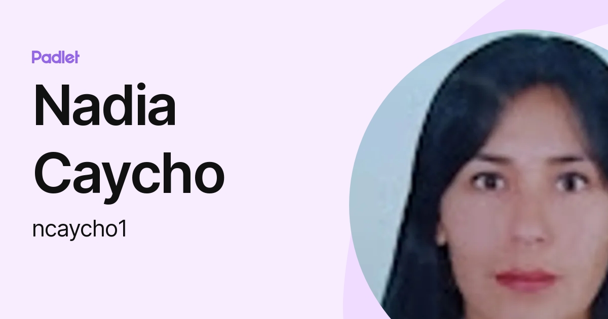 Nadia Caycho (ncaycho1) profile | Padlet