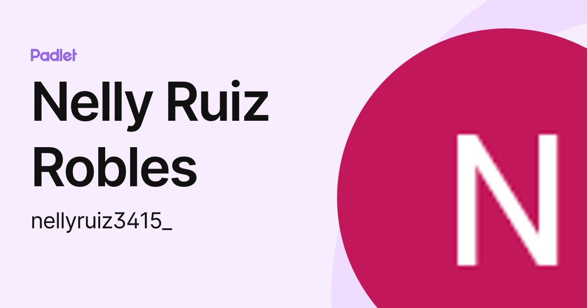 Nelly Ruiz Robles (nellyruiz3415_) profile | Padlet