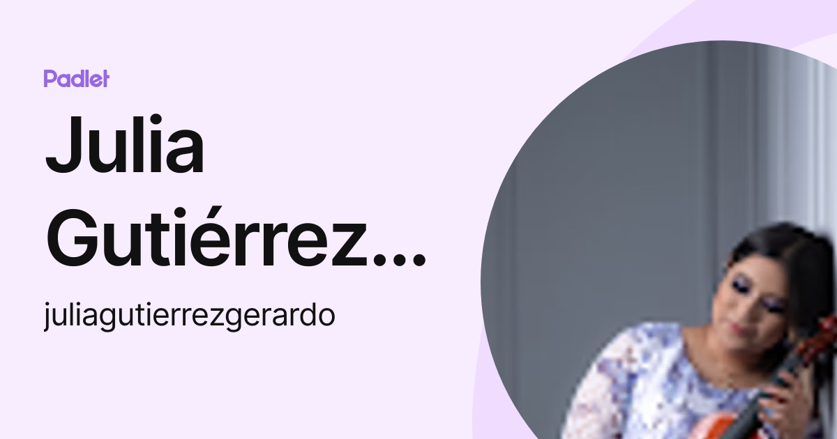 Julia Gutiérrez Gerardo (juliagutierrezgerardo) profile | Padlet