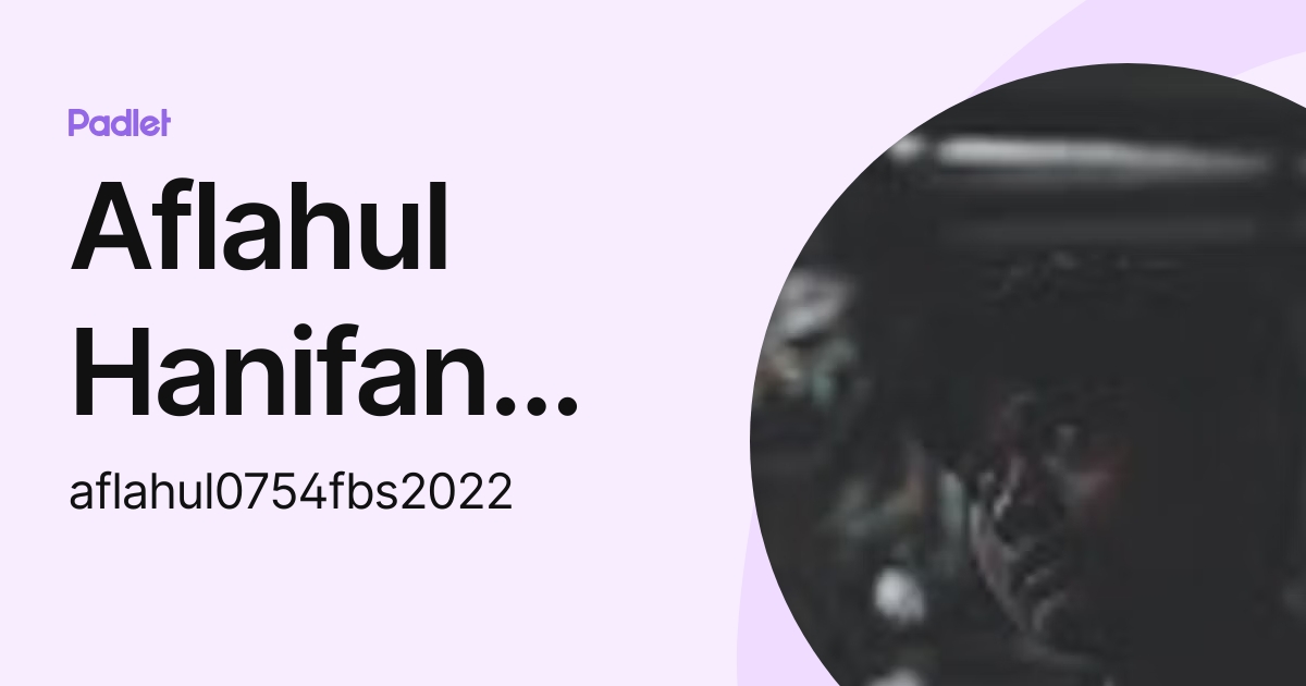 Aflahul Hanifan Haditama (aflahul0754fbs2022) profile | Padlet