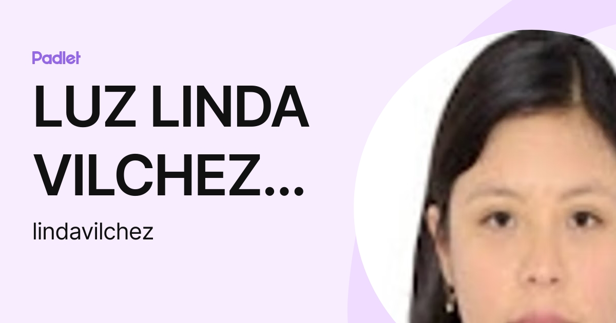 LUZ LINDA VILCHEZ EGOAVIL (lindavilchez) profile | Padlet