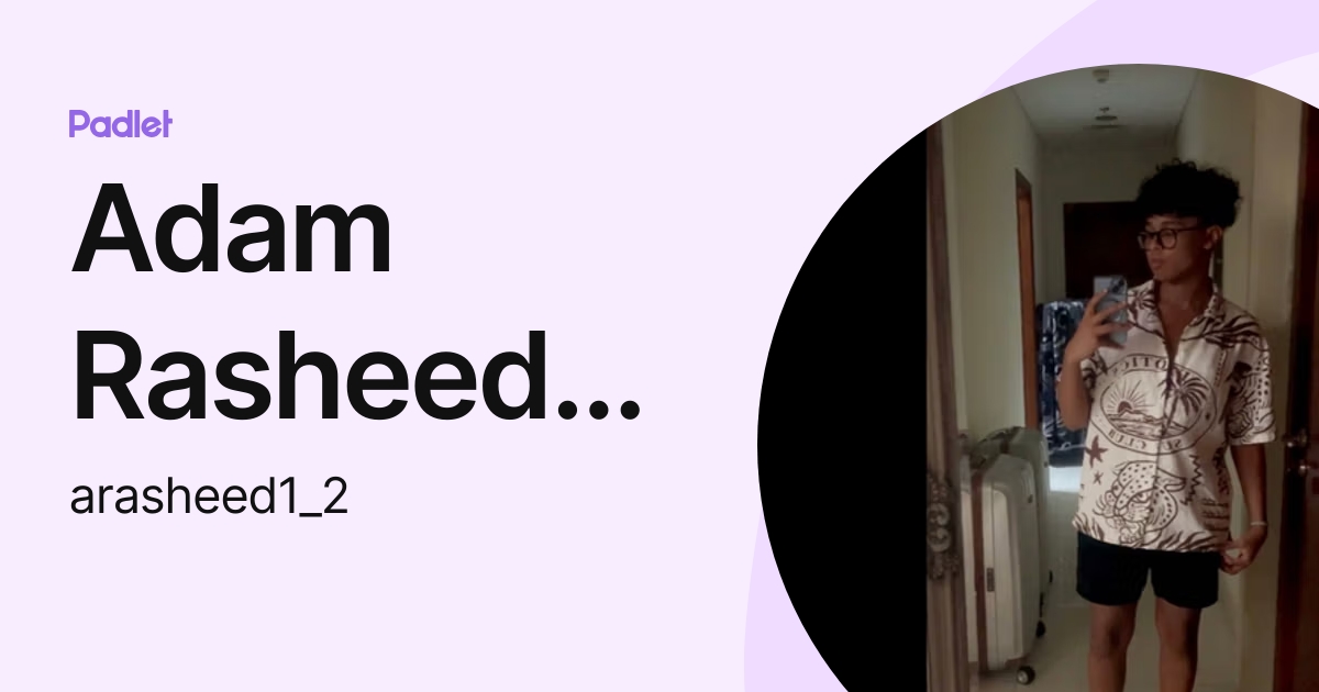 Adam Rasheed (student) (arasheed1_1) profile | Padlet
