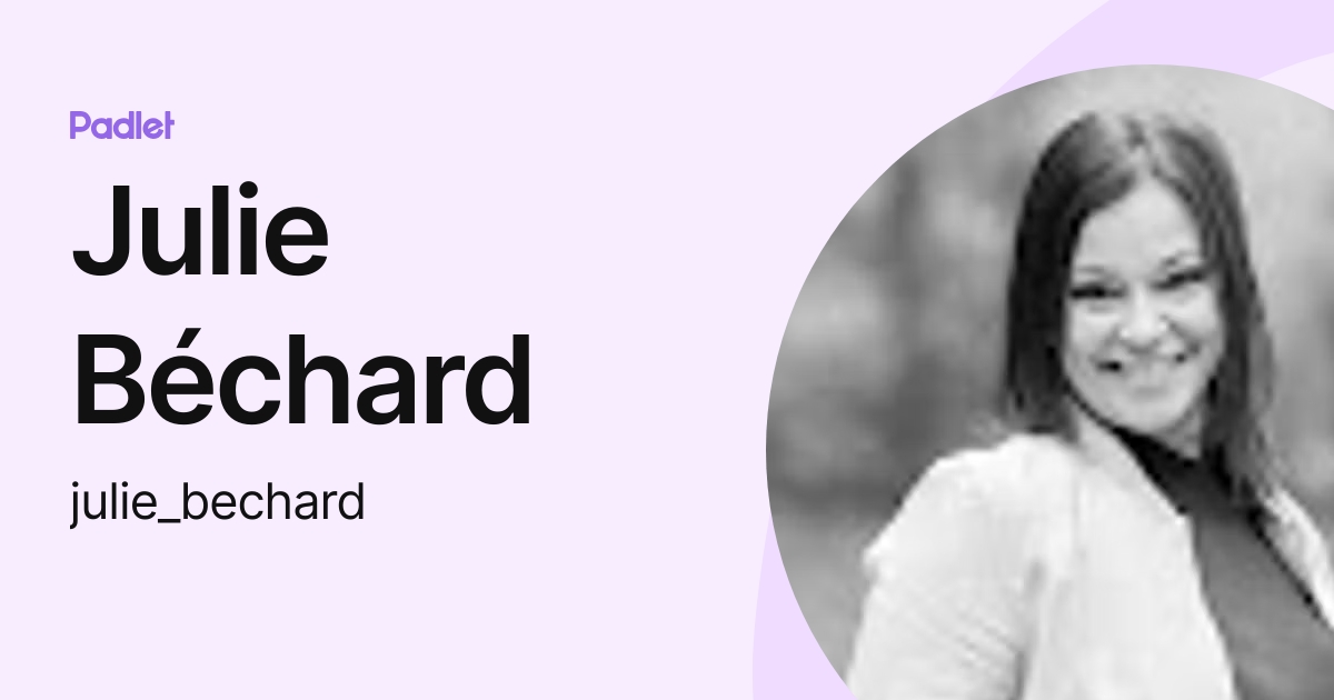 Julie Béchard (julie_bechard) profile | Padlet