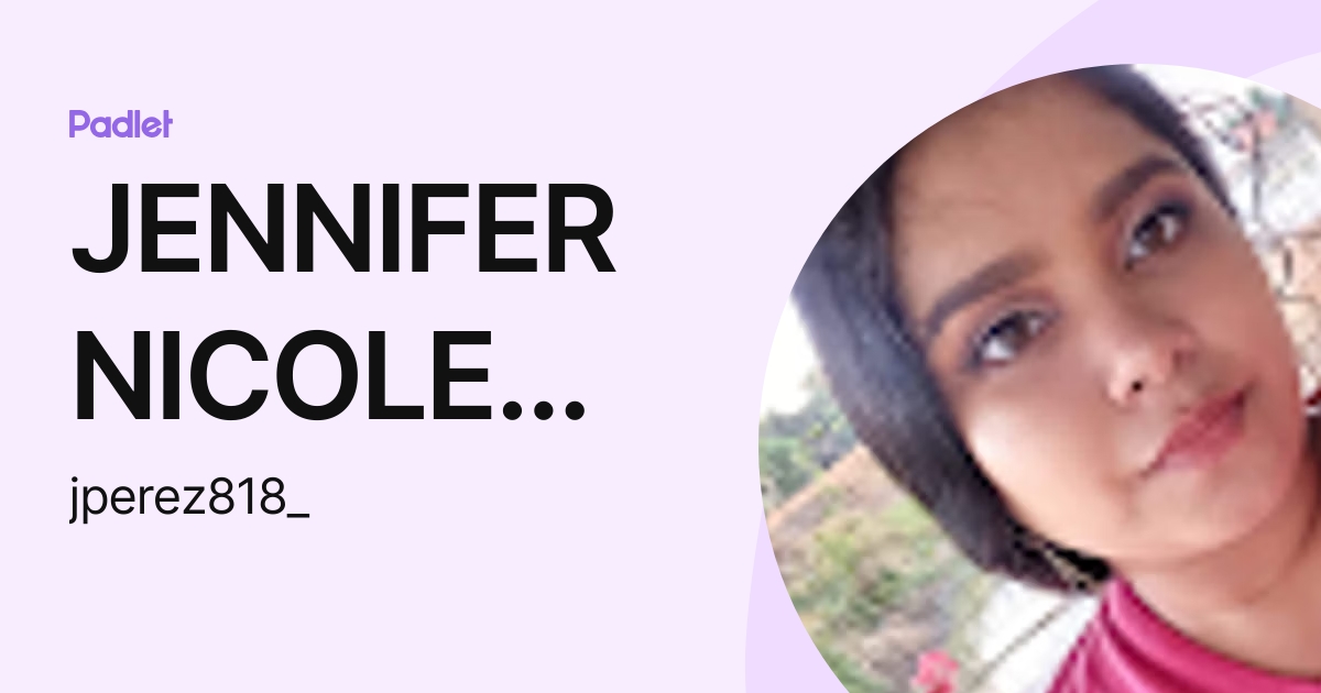 JENNIFER NICOLE PEREZ COLOMA (jperez818_) profile | Padlet