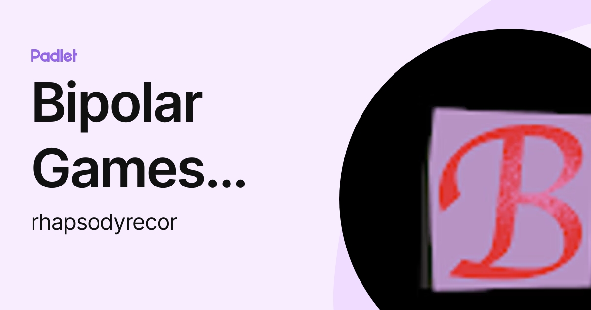 Bipolar Games Crew (rhapsodyrecor) profile | Padlet