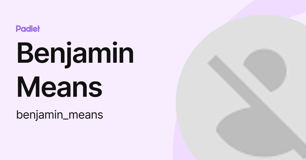 Benjamin Means (benjamin_means) profile | Padlet
