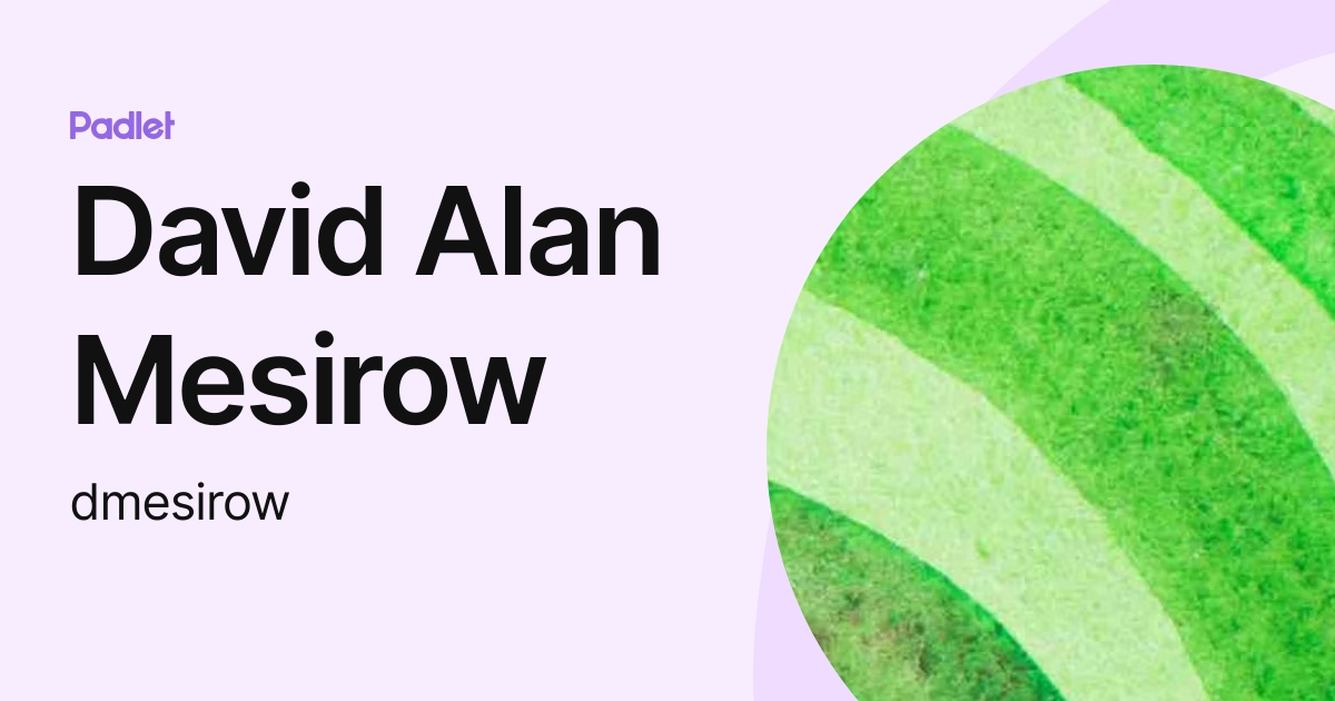 David Alan Mesirow (dmesirow) profile | Padlet