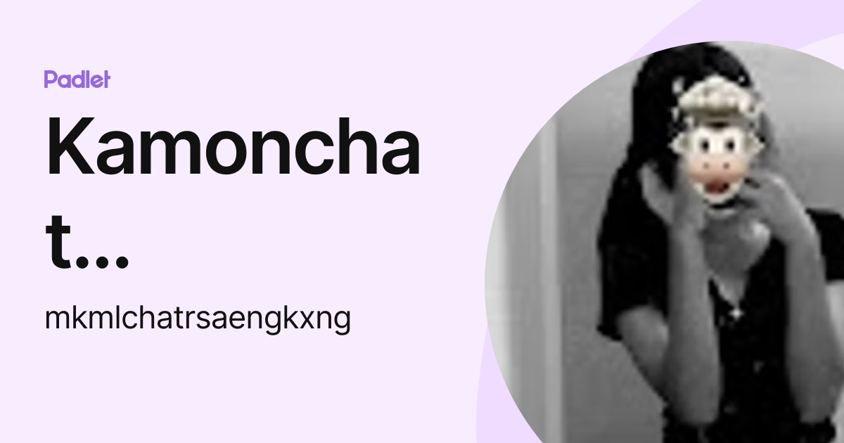 Kamonchat Saengkong (mkmlchatrsaengkxng) profile | Padlet